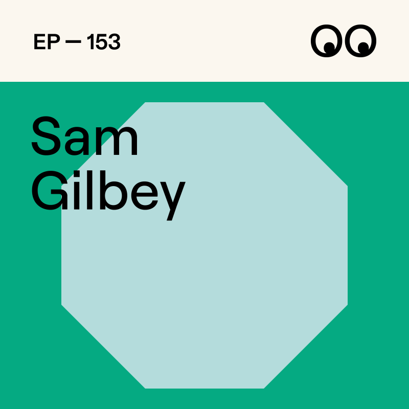 Sam Gilbey – The Creative Boom Podcast | Creative Boom